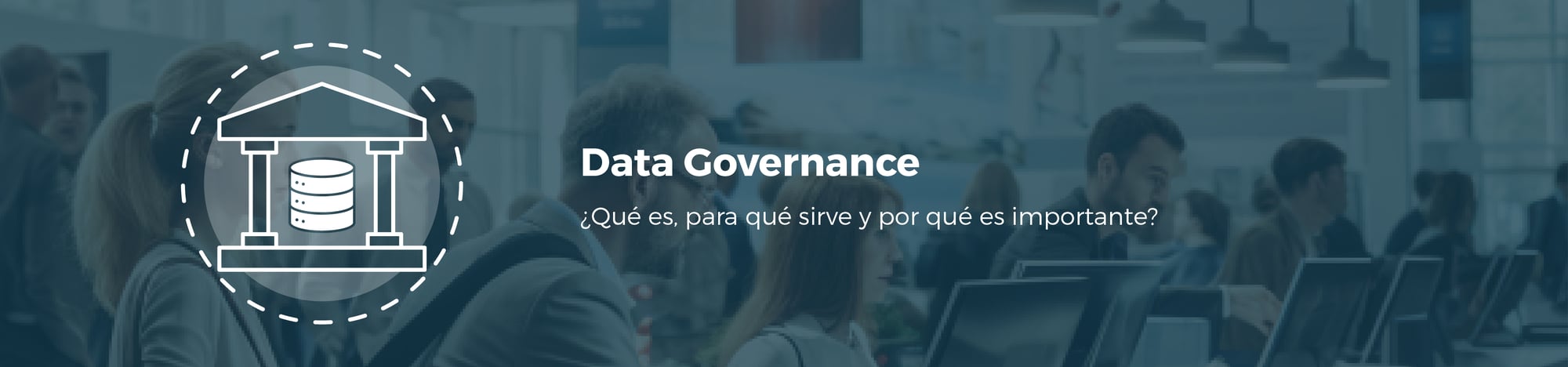 Data Governance: ¿Qué es, para qué sirve y por qué es importante?